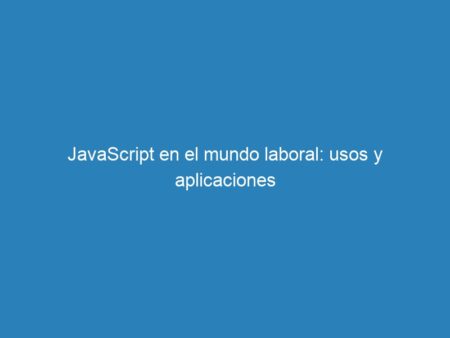 JavaScript en el mundo laboral: usos y aplicaciones - mecna