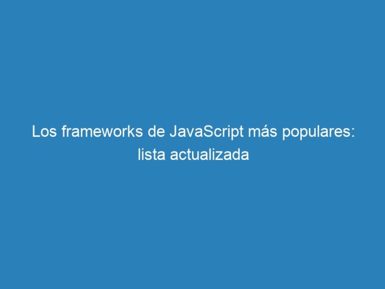 Los frameworks de JavaScript más populares: lista actualizada - mecna